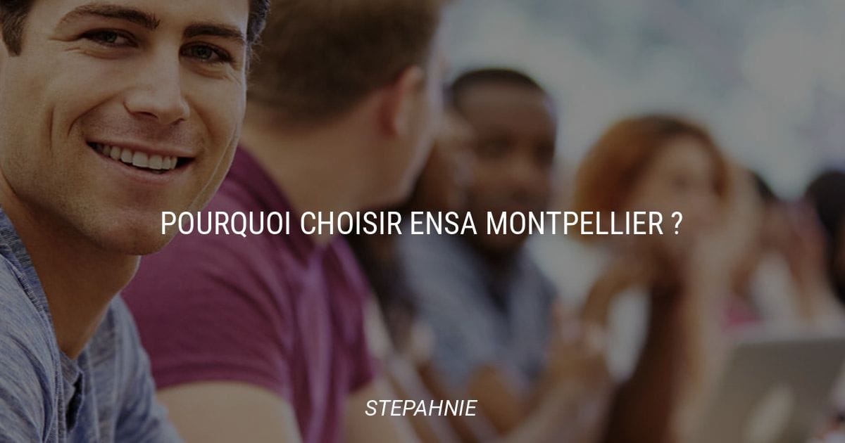 Pourquoi Choisir ENSA Montpellier